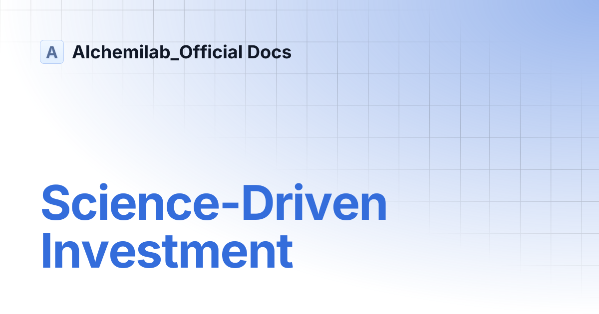 Science-Driven Investment | Alchemilab_Official Docs